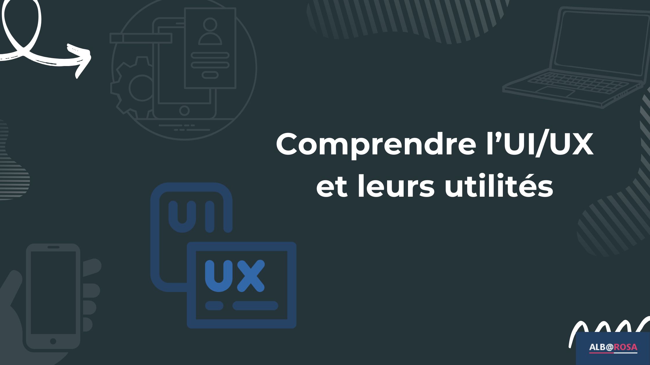 UI/UX : Comprendre l’importance et l’impact d’une bonne expérience utilisateur - Alb@rosa